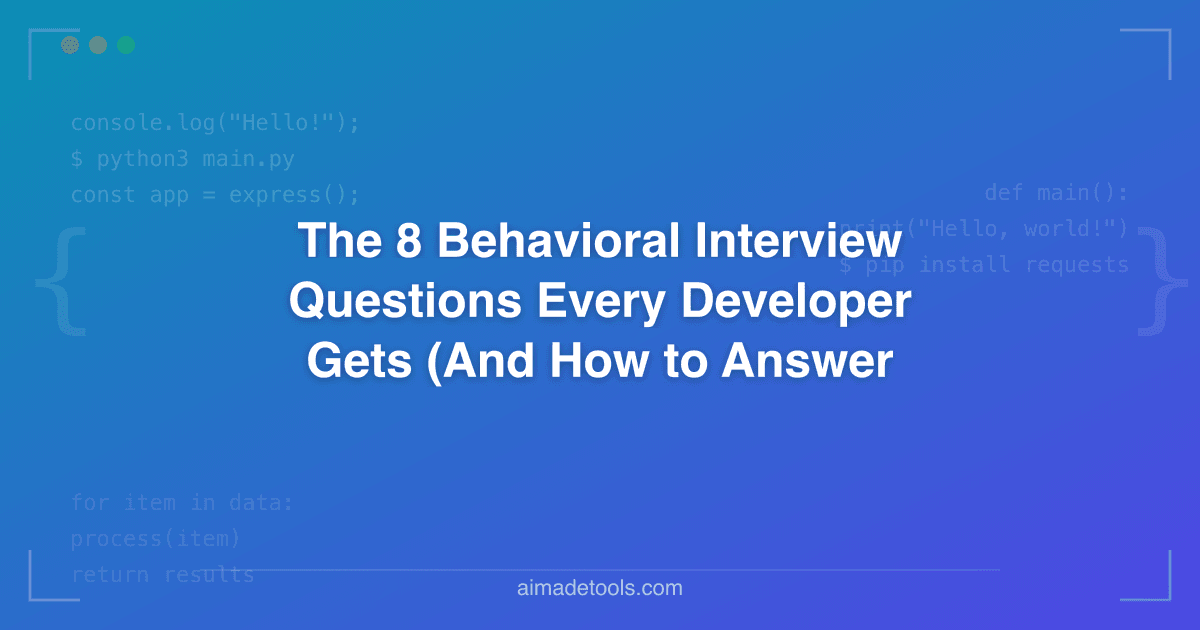 The 8 Behavioral Interview Questions Every Developer Gets (And How to ...