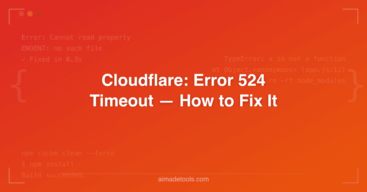 Cloudflare: Error 524 Timeout — How to Fix It