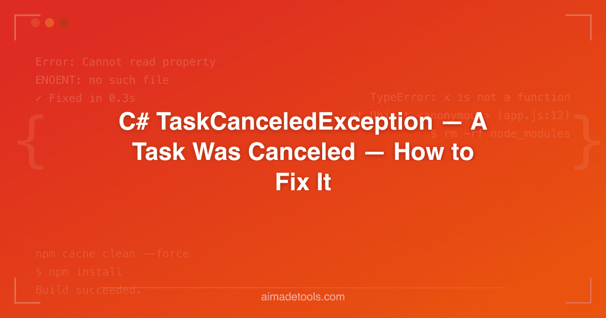 TaskCanceledException: A Task Was Canceled — How to Fix It (C#)