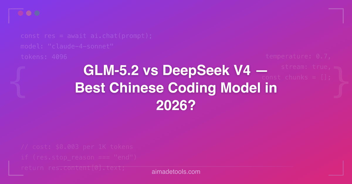 GLM-5.2 vs DeepSeek V4 — Best Chinese Coding Model in 2026?