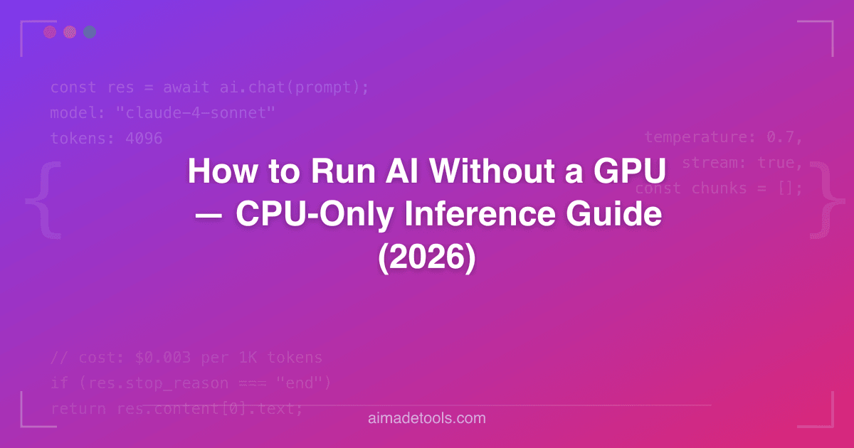 How to Run AI Without a GPU — CPU-Only Inference Guide (2026)