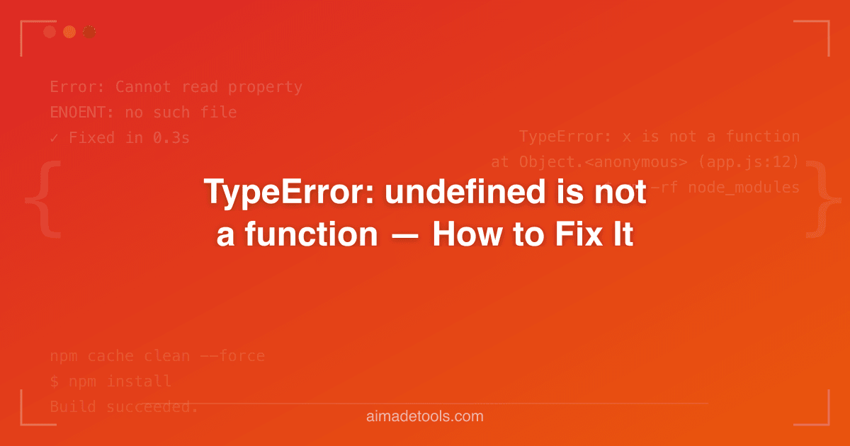 TypeError: undefined is not a function — How to Fix It