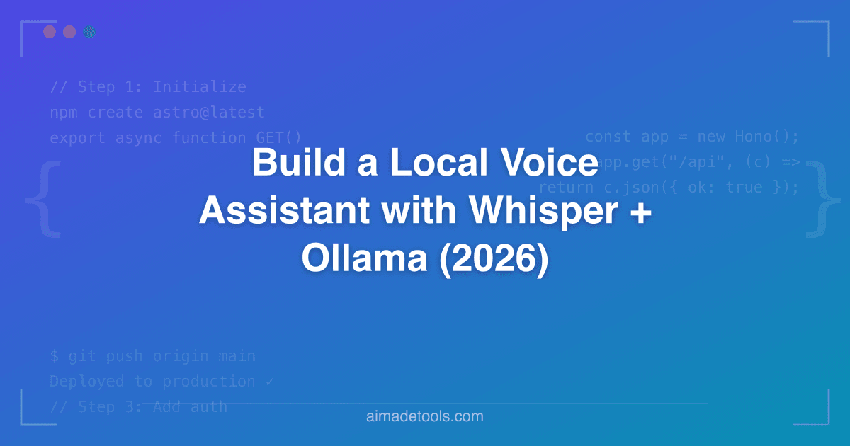 Build a Local Voice Assistant with Whisper + Ollama (2026)