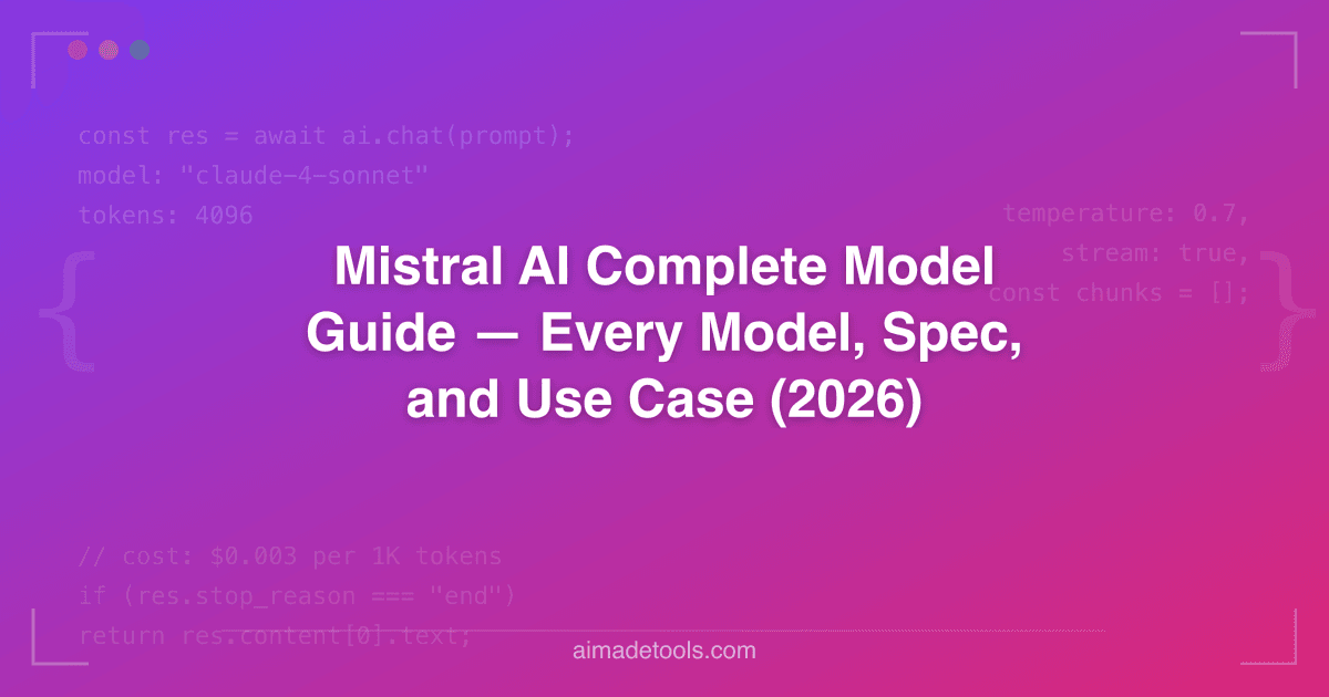 Mistral AI Complete Model Guide — Every Model, Spec, and Use Case (2026)