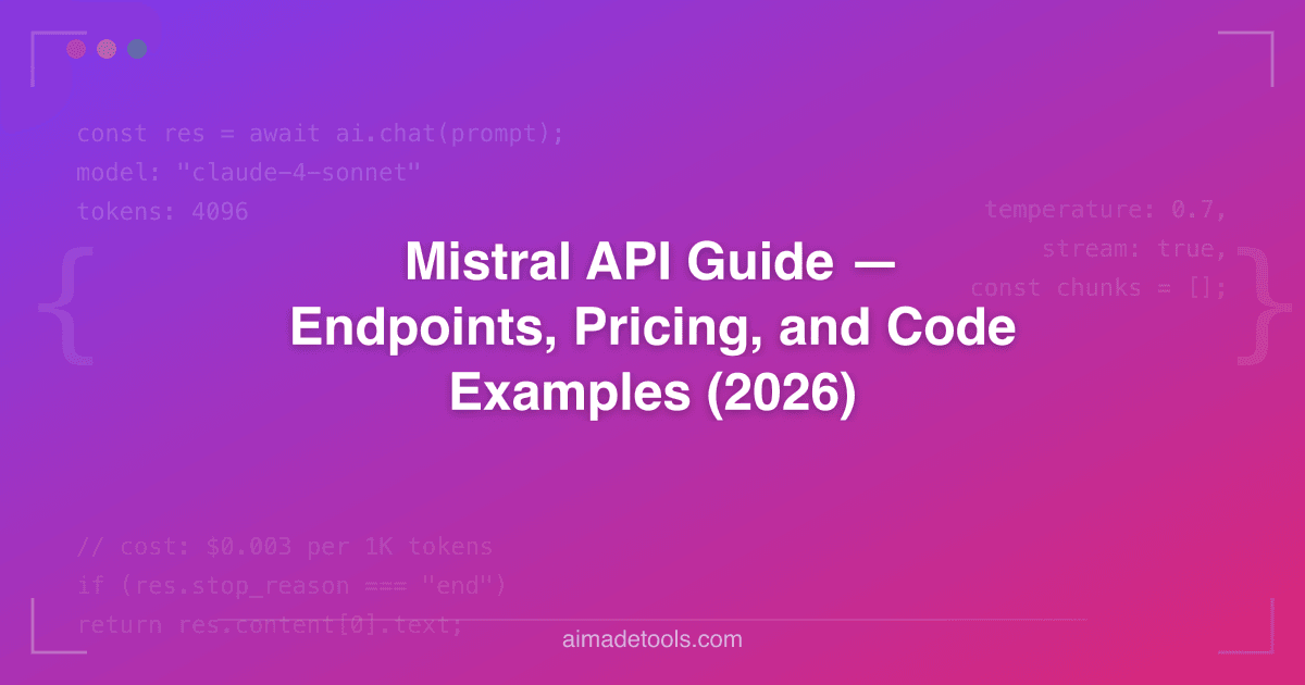 Mistral API Guide — Endpoints, Pricing, and Code Examples (2026)