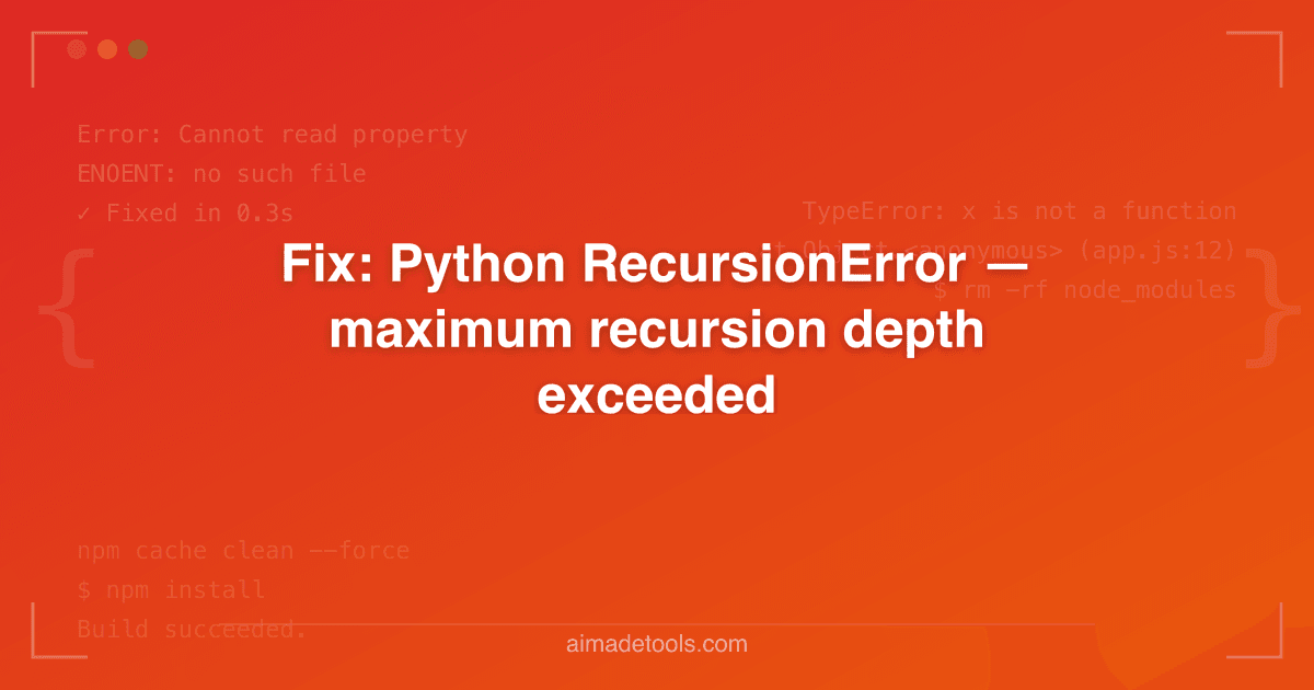 Fix: Python RecursionError — maximum recursion depth exceeded