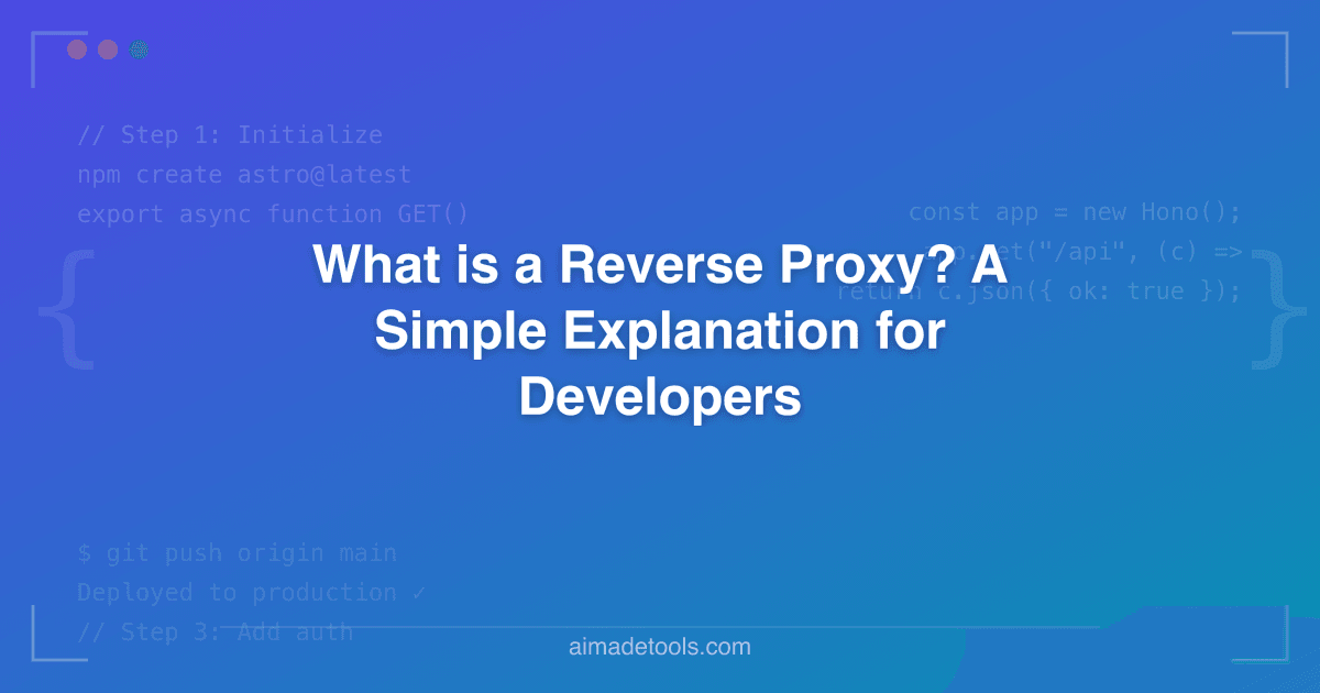 What is a Reverse Proxy? A Simple Explanation with Examples